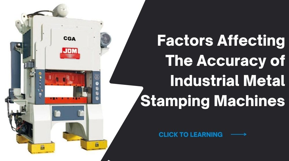 How to Choose An Industrial Metal Stamping Machine