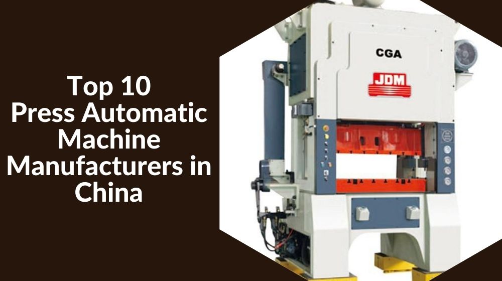 Top 10 Press Automatic Machine Manufacturers in China
