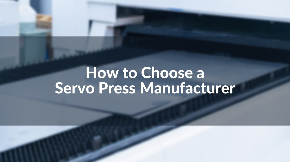 How to Choose a Servo Press Manufacturer