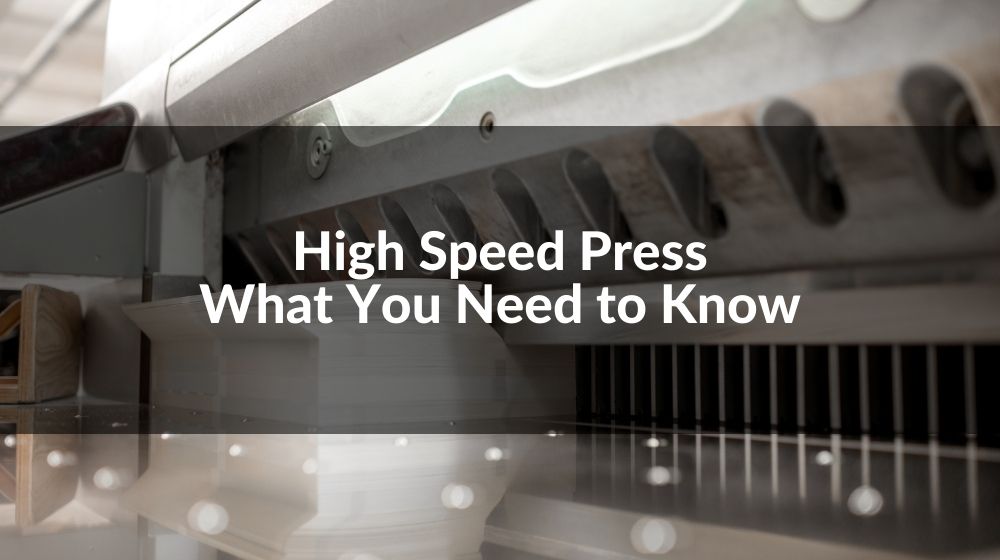 High-Speed Press: What You Need to Know