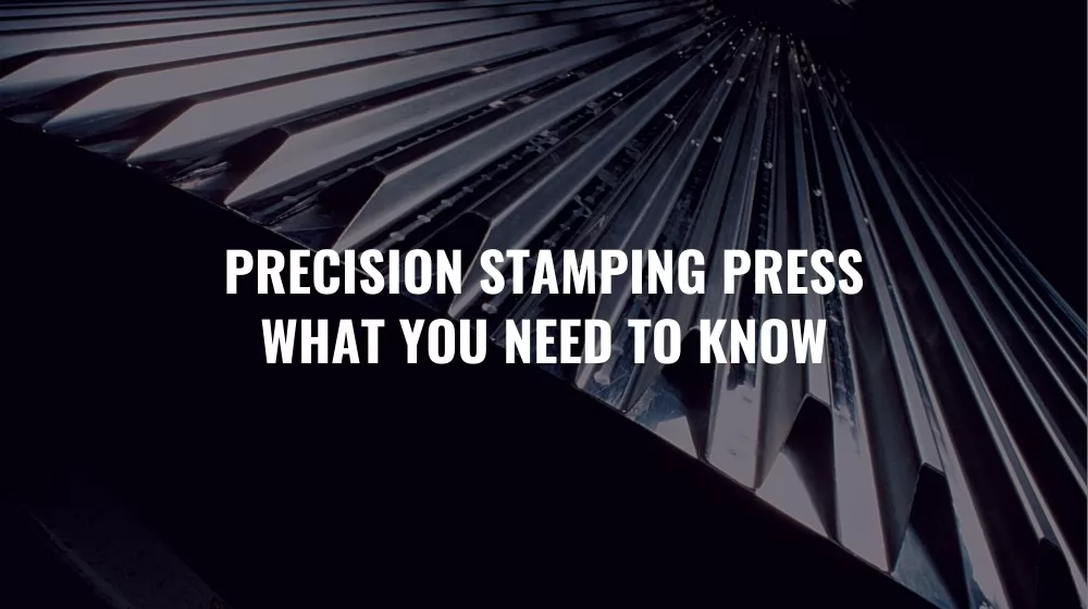 Precision Stamping Press: What You Need to Know