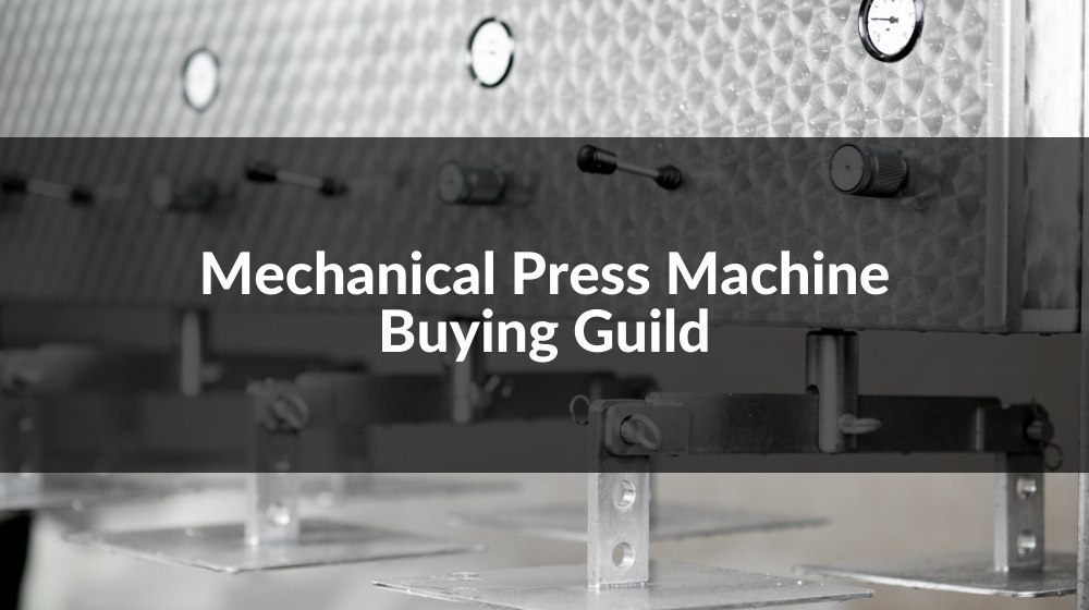 Mechanical Press Machine: Buying Guide