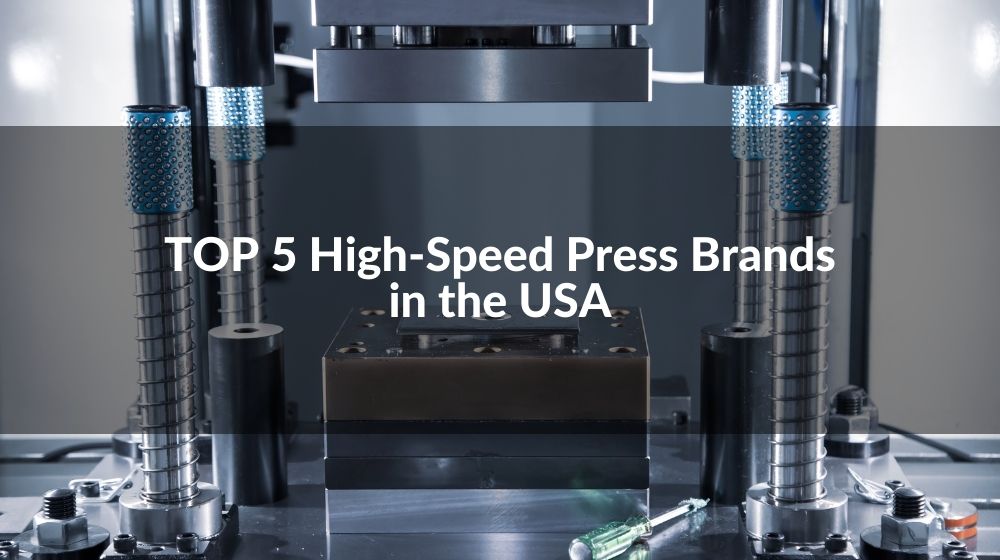 Top 5 High-Speed Press Brands and Suppliers in the USA