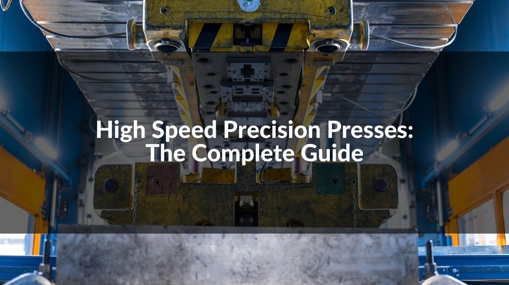 High Speed Precision Presses: The Complete Guide