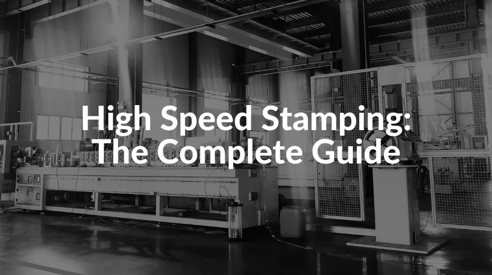 High Speed Stamping: The Complete Guide